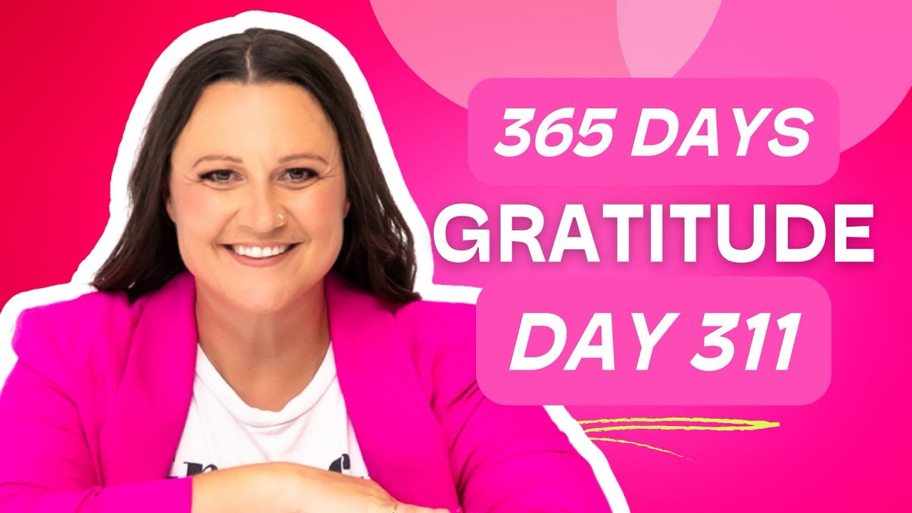 Day 311: 365 Days Gratitude To Transform Your World - YouTube