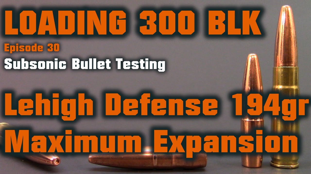 Loading 300 Blk - ep 30 - 194gr Lehigh Defense Maximum Expansion - YouTube