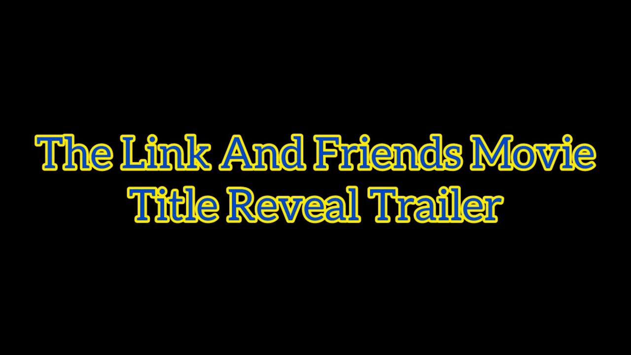 The Link And Friends Movie: Title Reveal Trailer - YouTube