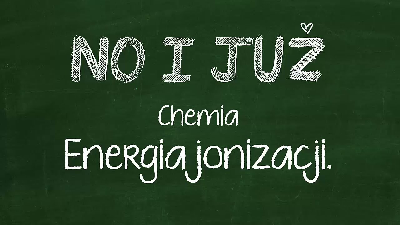 Energia jonizacji. Budowa atomu, a położenie pierwiastka chemicznego w ...