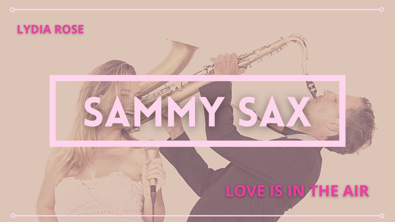 Sammy Sax and Lydia Rose LOVE IS IN THE AIR Deep House Cover - YouTube