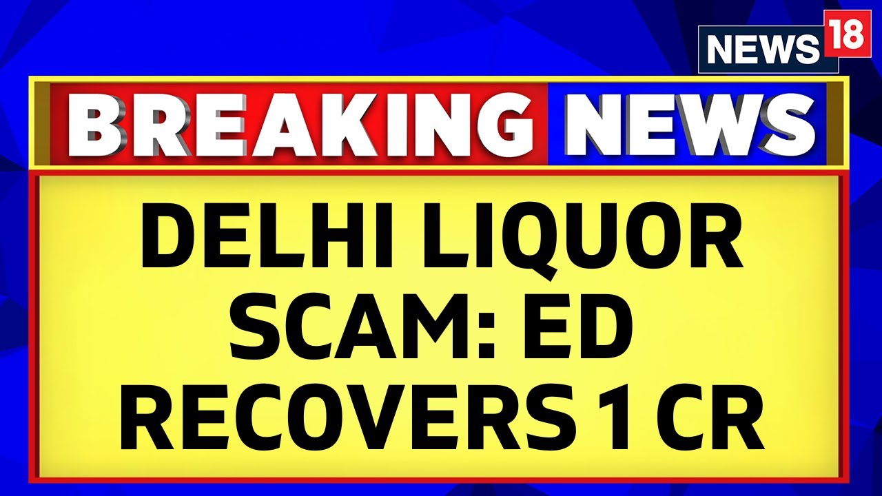 Delhi Liquor Scam | Delhi Excise Policy | ED Recovers 1 Crore From ...