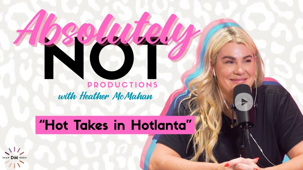 Hot Takes in Hotlanta | Absolutely Not with Heather McMahan Nov 1st - YouTube