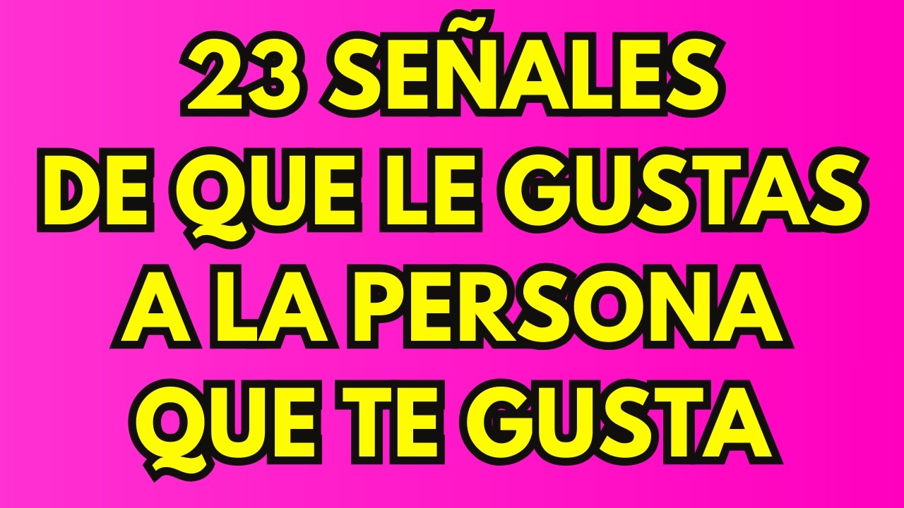 23 señales de que le gustas a la persona que te gusta - YouTube