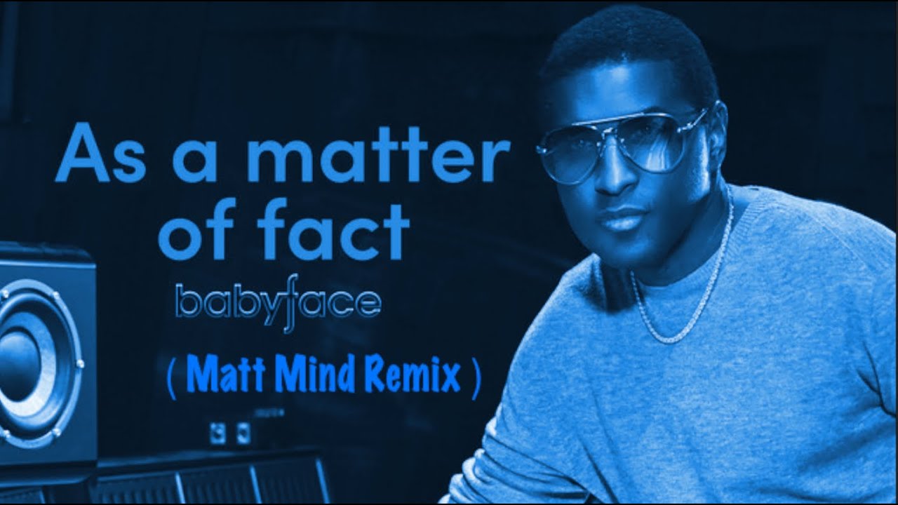 Babyface - As A Matter Of Fact (Matt Mind Remix) - YouTube