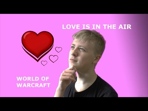 World of Warcraft Love is in the air - WHAT A LOVELY CHARM - YouTube