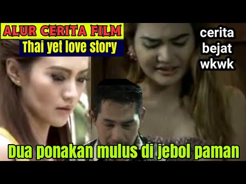 2 PONAKAN MULUS DI JEBOL PAMAN BEJAT(alur cerita film Thai yet love story')