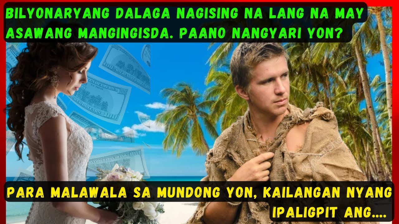 BILYONARYA NAGISING NA LANG NA IKAKASAL NA SA MANGIGISDA. PARA MAKAWALA ...