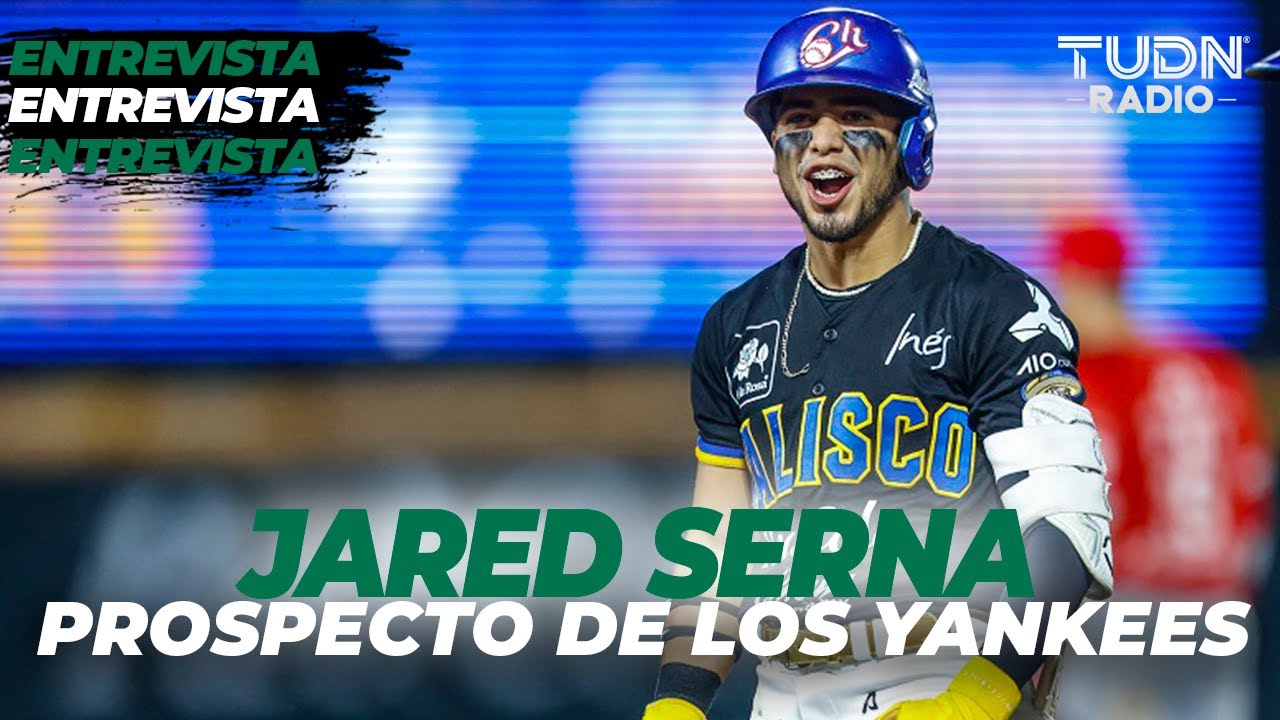 JARED SERNA - PROSPECTO DE LOS YANKEES | EXCLUSIVA TUDN RADIO - YouTube