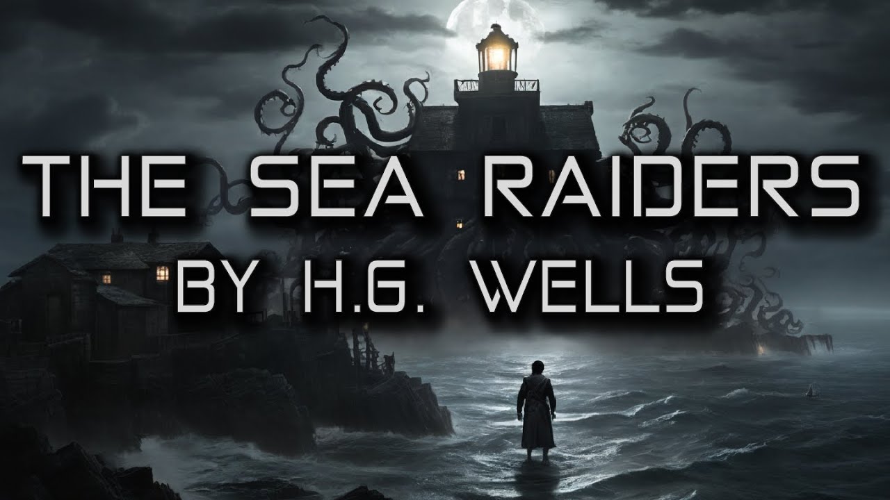 The Sea Raiders | By H.G. Wells | A Short Classic Sci-Fi Story - YouTube