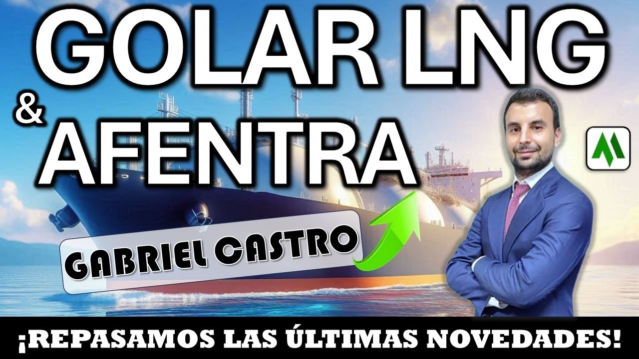 GOLAR LNG con Gabriel Castro & AFENTRA plc . Repasamos las últimas ...