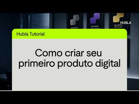 Como criar seu produto digital | Hubla Tutorial
