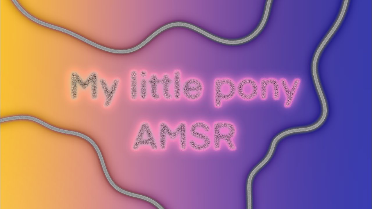 My little PONY asmr!! - YouTube