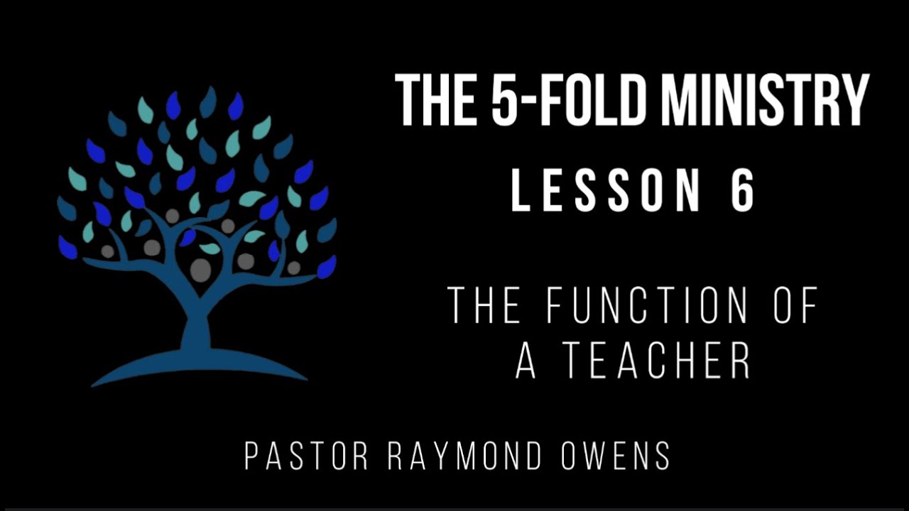 The 5-Fold Ministry: The Function of a Teacher - Pastor Raymond Owens ...