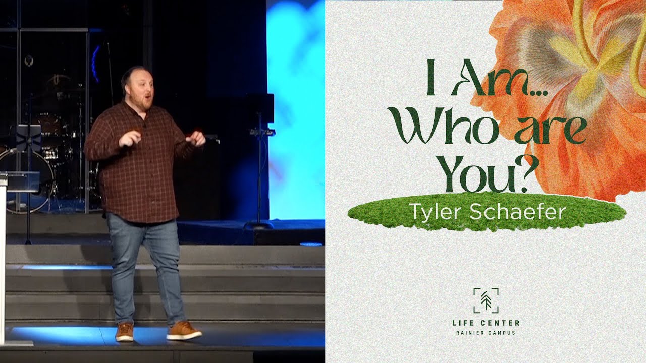 I Am... Who Are You? | Pastor Tyler Schaefer | Life Center Rainier ...