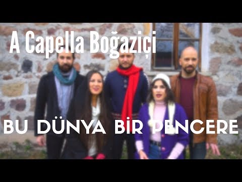 A Capella Boğaziçi - Bu Dünya Bir Pencere (Dere Akar Bulanık)