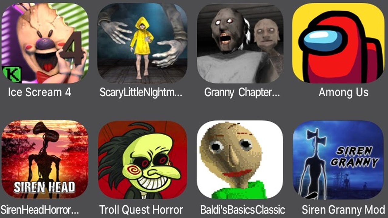 Ice Scream 4,Scary Little Night mode,Granny Chapter,Among Us,Siren Head ...