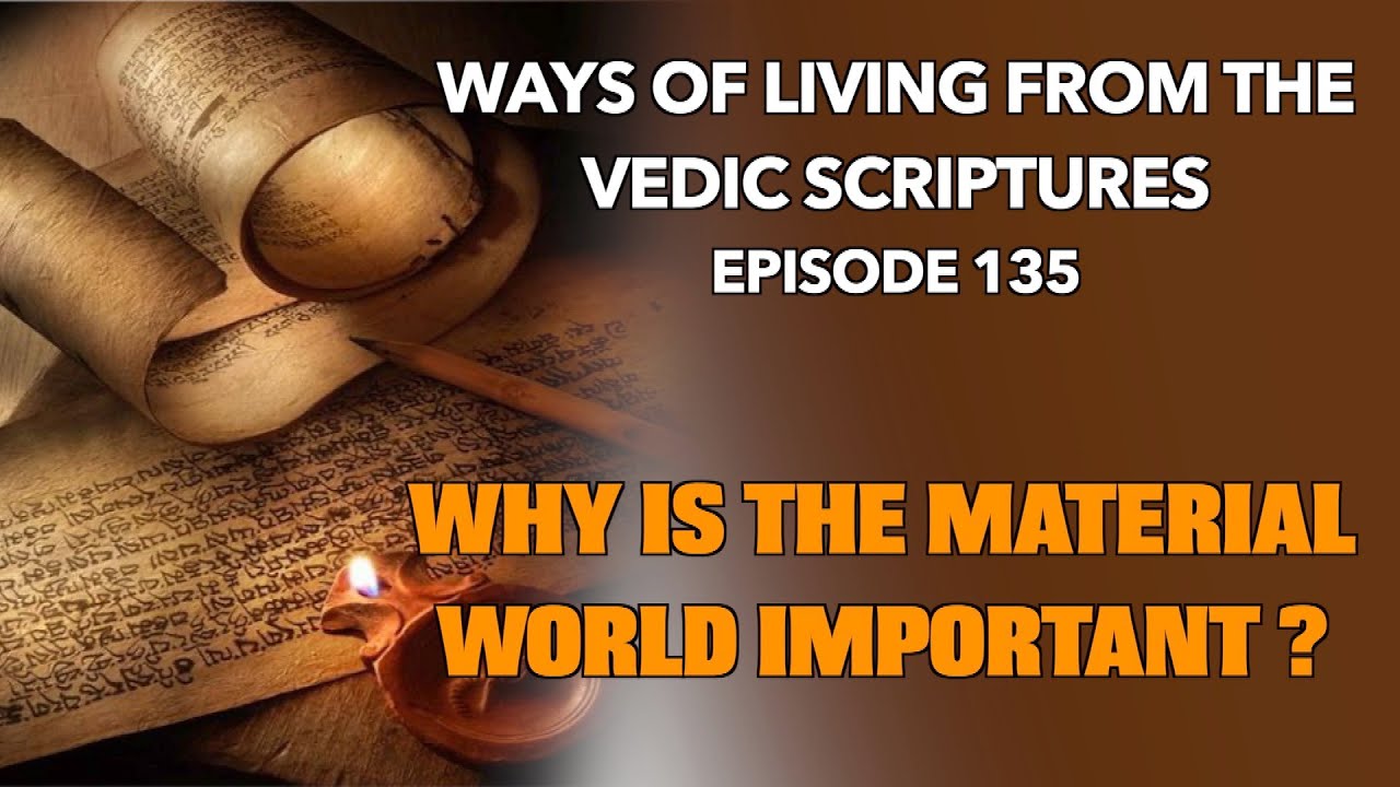 Why is the Material World Important? | Vedic Scriptures | Episode 135 # ...