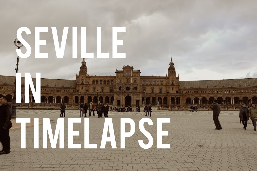 Seville, Spain in Timelapse - YouTube