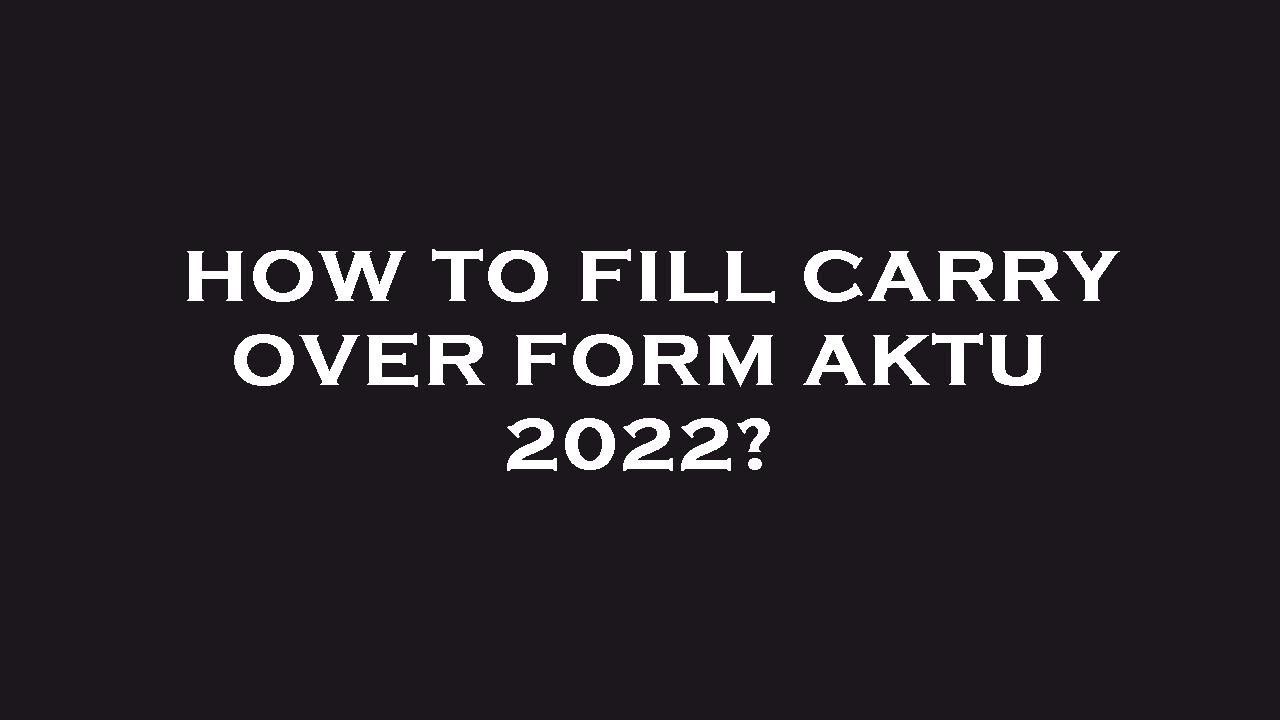 How to fill carry over form aktu 2022? - YouTube