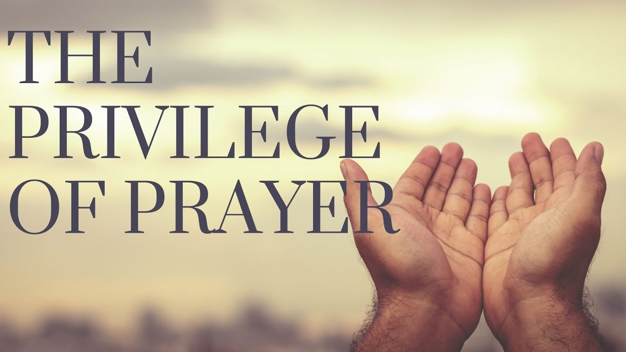 The Privilege of Prayer! - YouTube