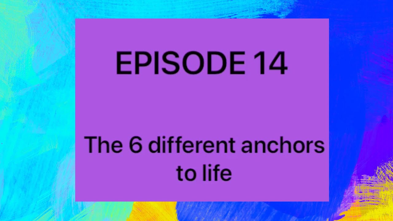 Episode 14 - The 6 anchors to life - YouTube