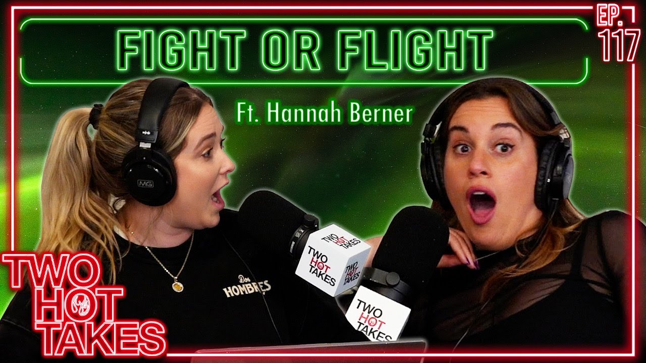 Fight Or Flight Ft Hannah Berner Two Hot Takes Podcast Reddit