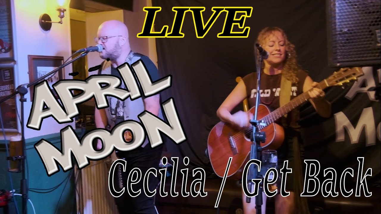 APRIL MOON - "Cecilia / Get Back" (Simon & Garfunkel + Beatles mashup ...
