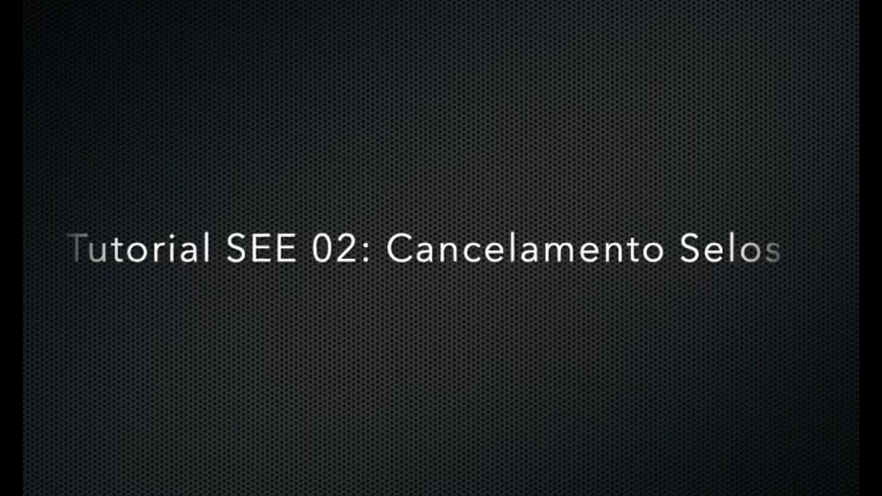 Tutorial SEE 02: Cancelamento Selos - YouTube