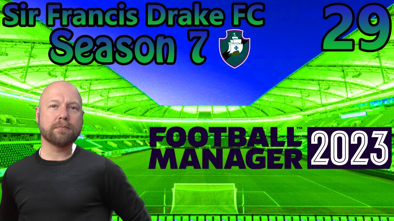 Sir Francis Drake FC - Football Manager 23 - Season 7 Championship ...