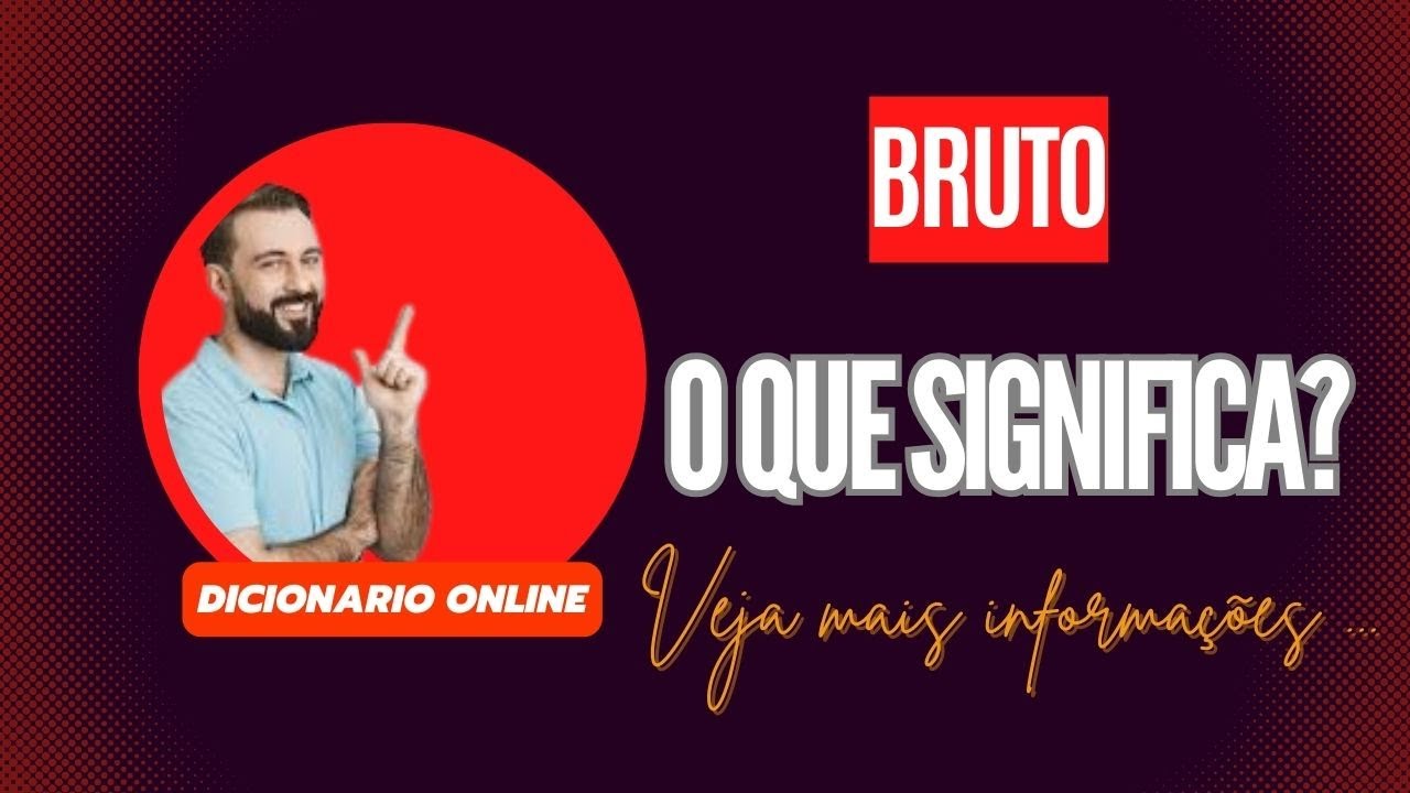 Qual Significado de Bruto? Qual Definição de Bruto? Sinônimo e Outras ...
