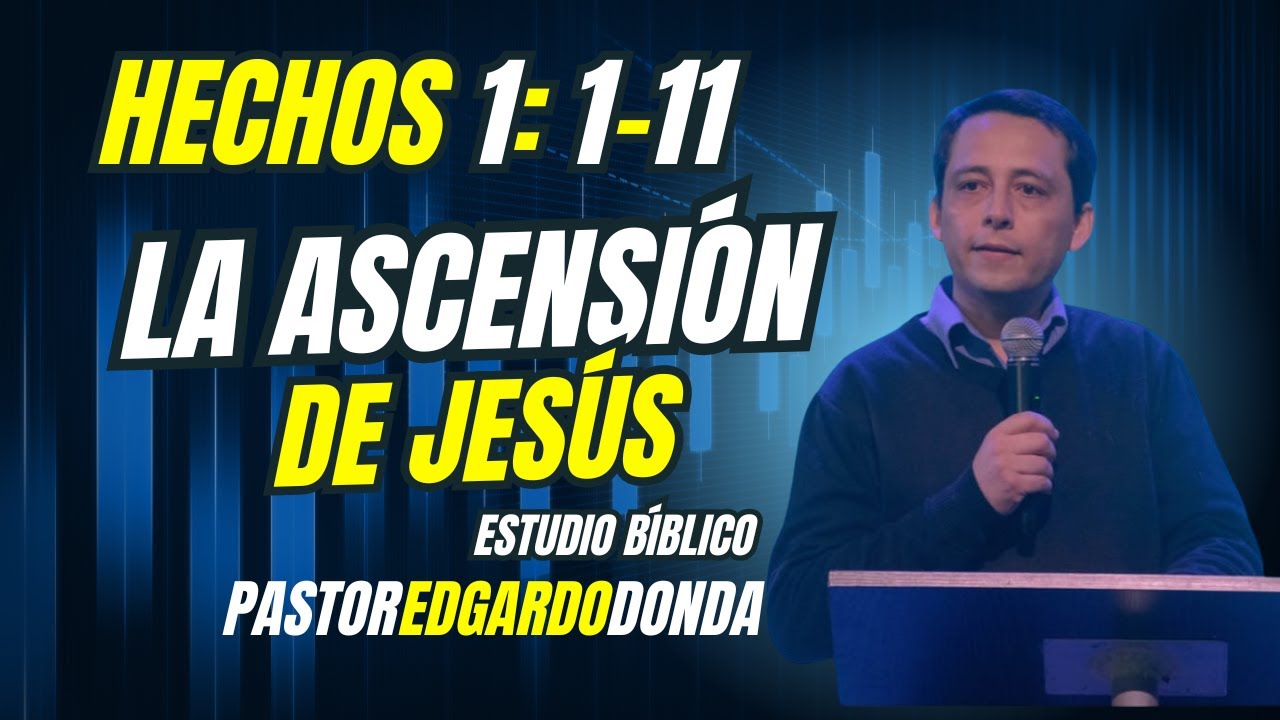 HECHOS CAPITULO 1 :1-11 LA ASCENSIÓN DE JESUS. Clase Bíblica PASTOR ...