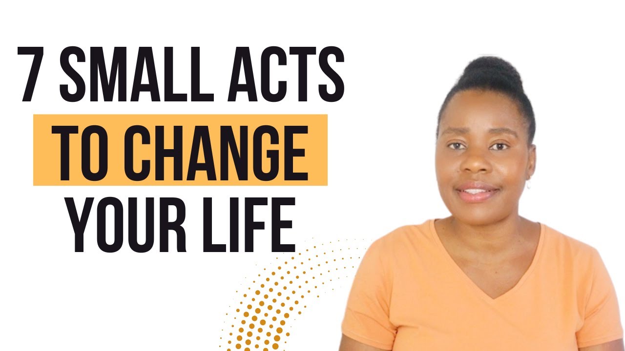 7 Small Acts To Change Your Life Forever | Self Improvement - YouTube
