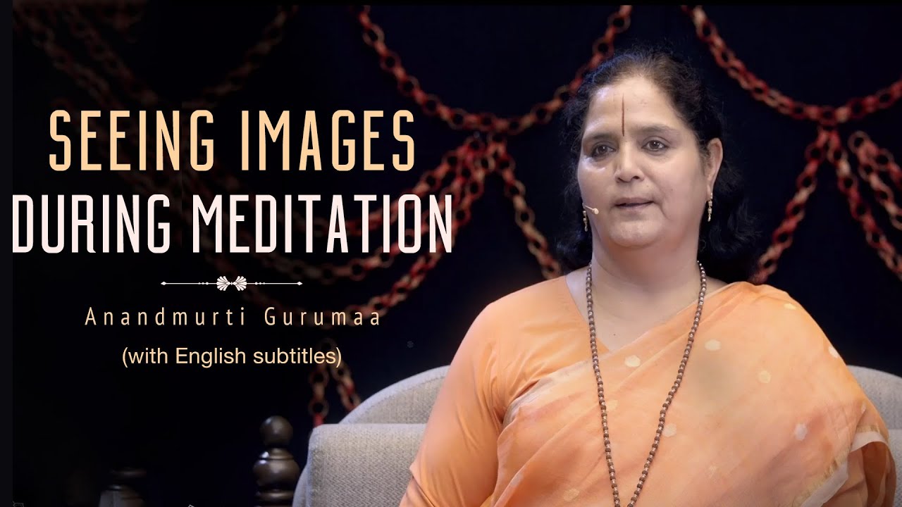 Seeing Images during Meditation | Anandmurti Gurumaa (with English ...