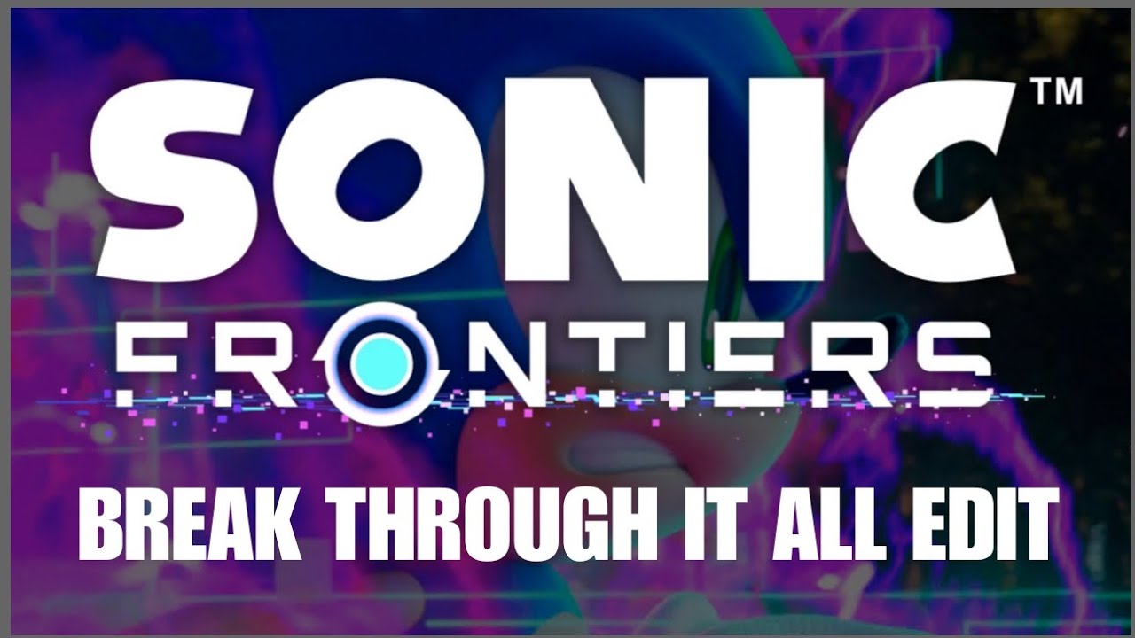Sonic Frontiers - Break Through It All Edit - YouTube