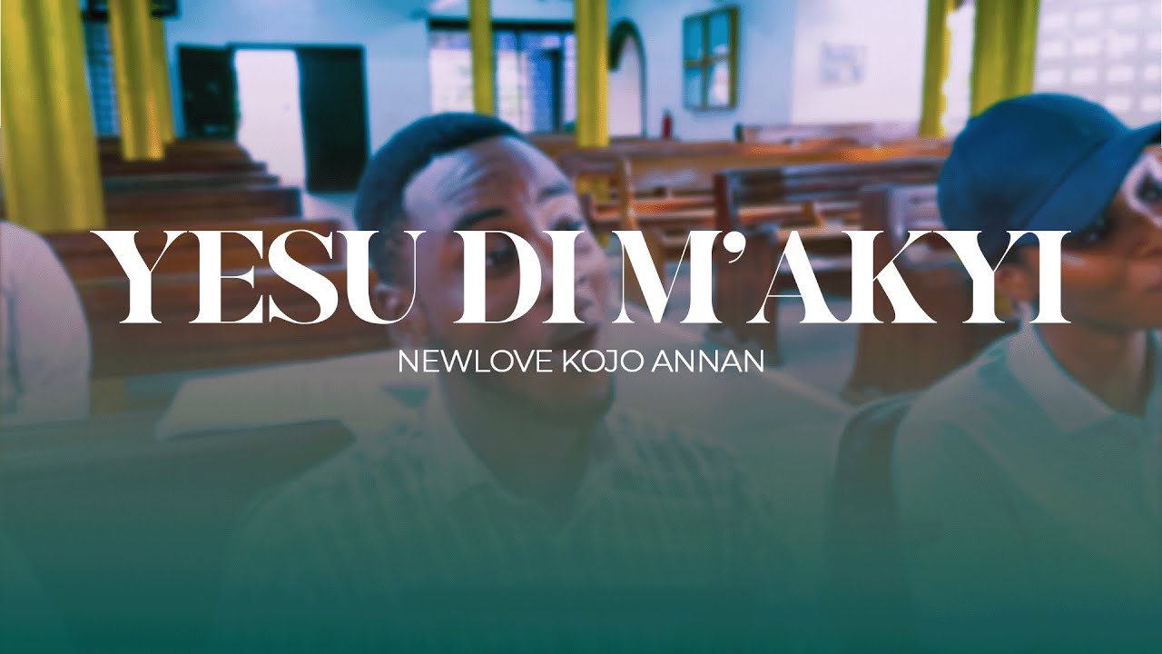 Yesu Di M'akyi - Newlove Kojo Annan - YouTube