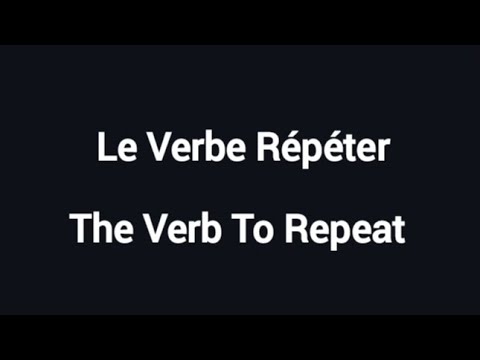 Le Verbe Répéter - The Verb To Repeat - YouTube