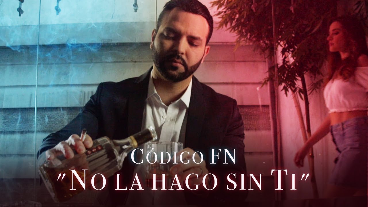 Código FN- No La Hago Sin Ti (Video Oficial) - YouTube