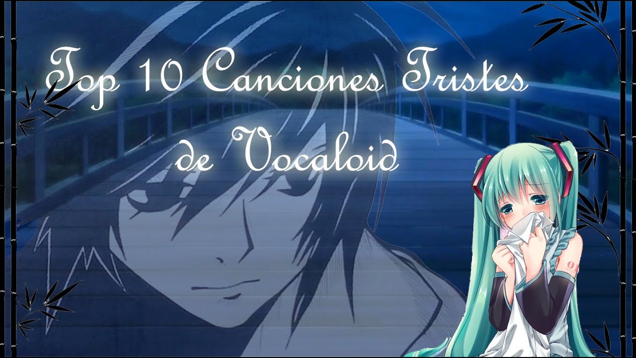 Vocaloid - Top 10 Canciones Tristes de Vocaloid ( ︵ ) - YouTube