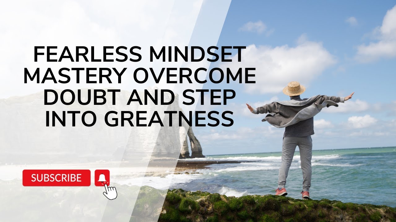 Fearless Mindset Mastery Overcome Doubt and Step Into Greatness - YouTube