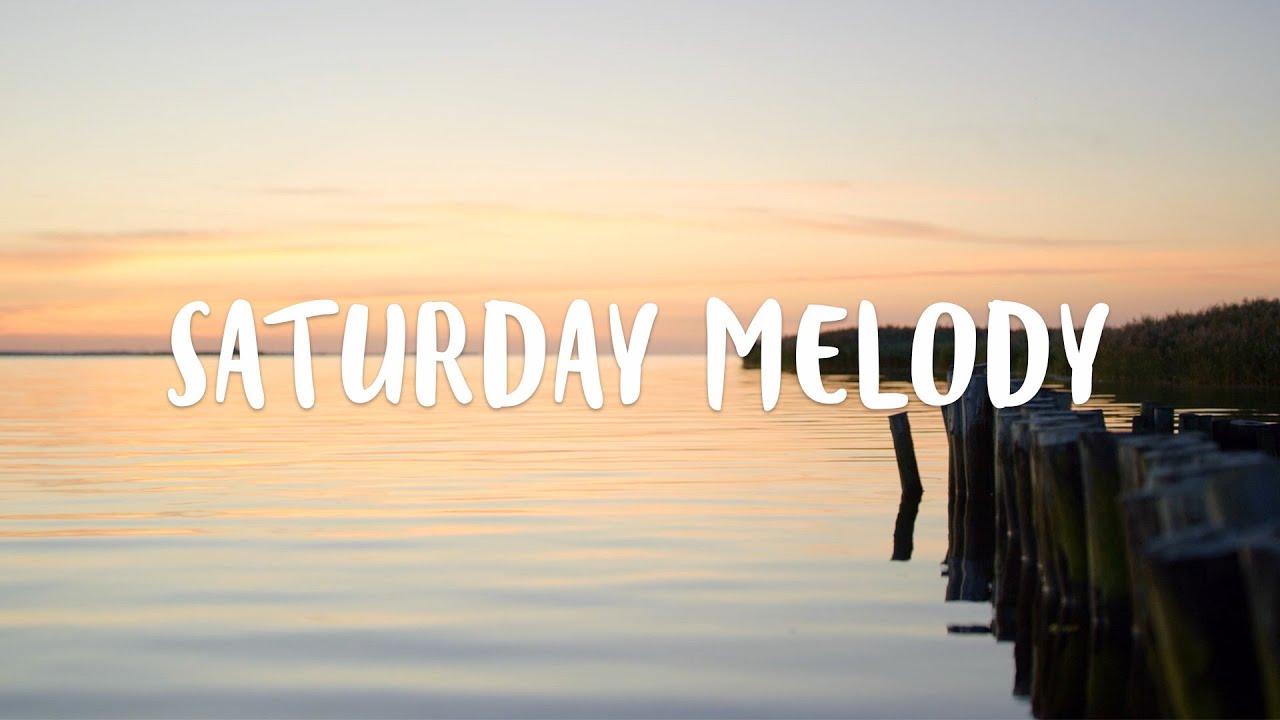 Saturday Melody | A playlist of songs that bring you peace to start a ...
