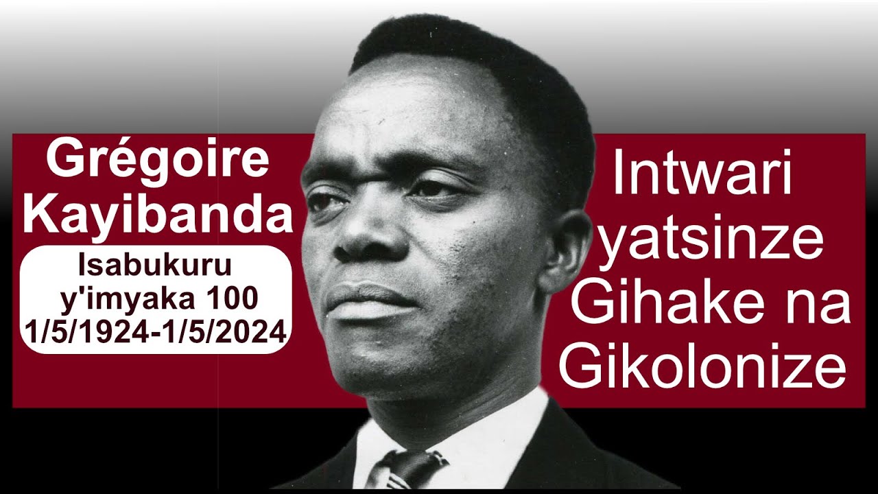Grégoire Kayibanda [1/5/1924_1/5/2024]. Intwari yatsinze Gihake na ...