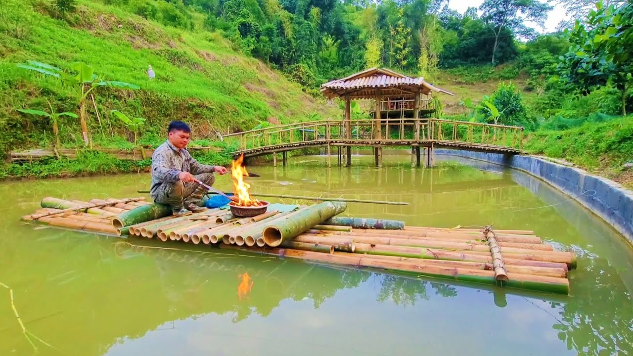 Full video on how to make bamboo rafts, fish, relax, grill fish, make ...