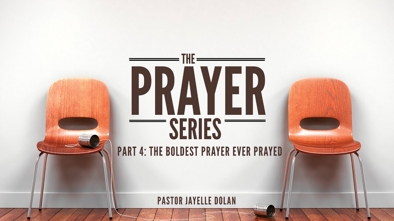 Sunday, August 28, 2022: “The Prayer Series (Part 4: The Boldest Prayer ...