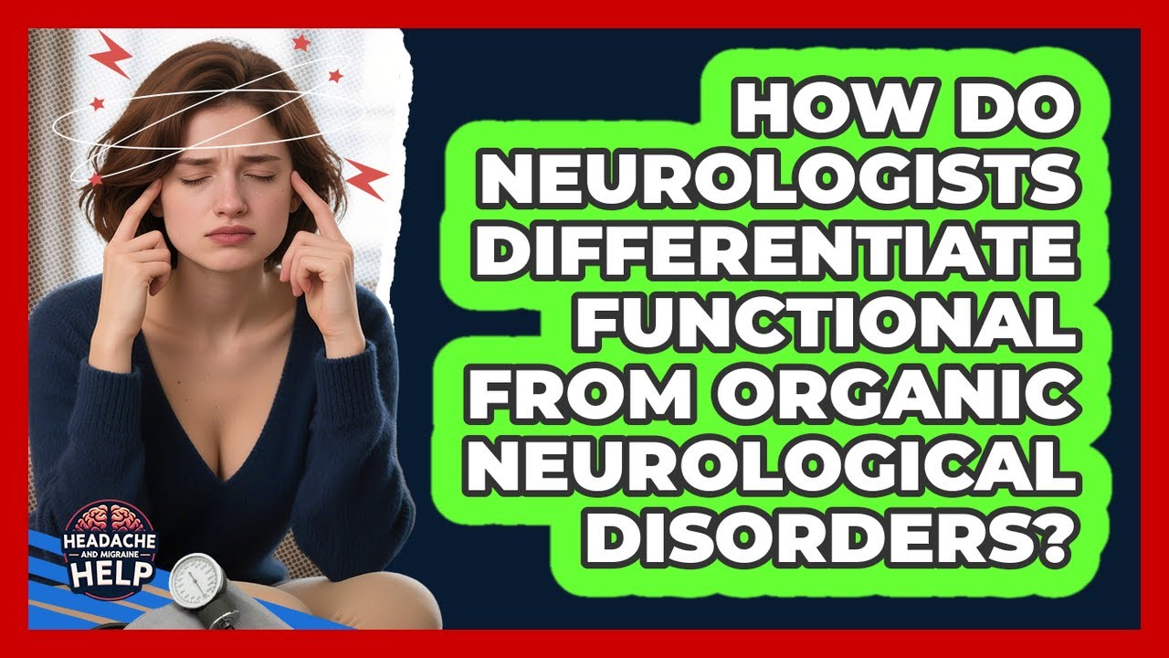 How Do Neurologists Differentiate Functional From Organic Neurological ...