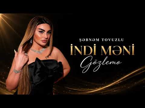 Şebnem Tovuzlu - İndi Meni Gözleme (Yeni 2026