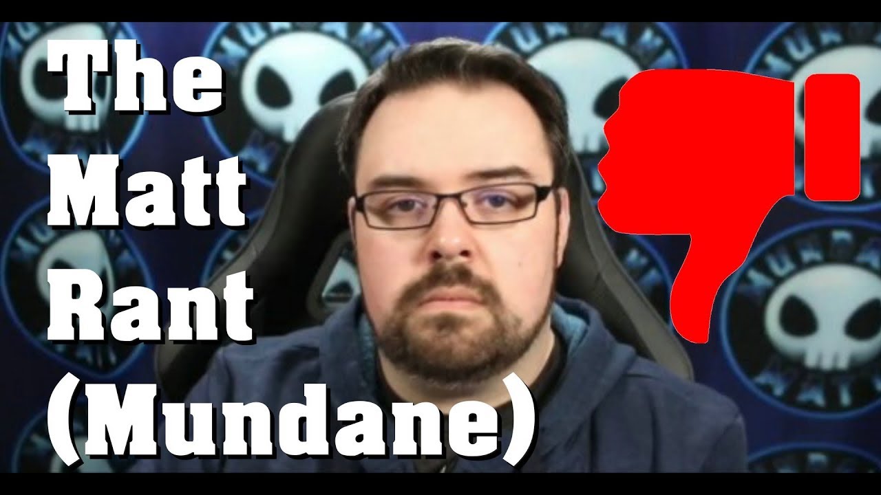 THE MATT RANT(MUNDANE) - YouTube