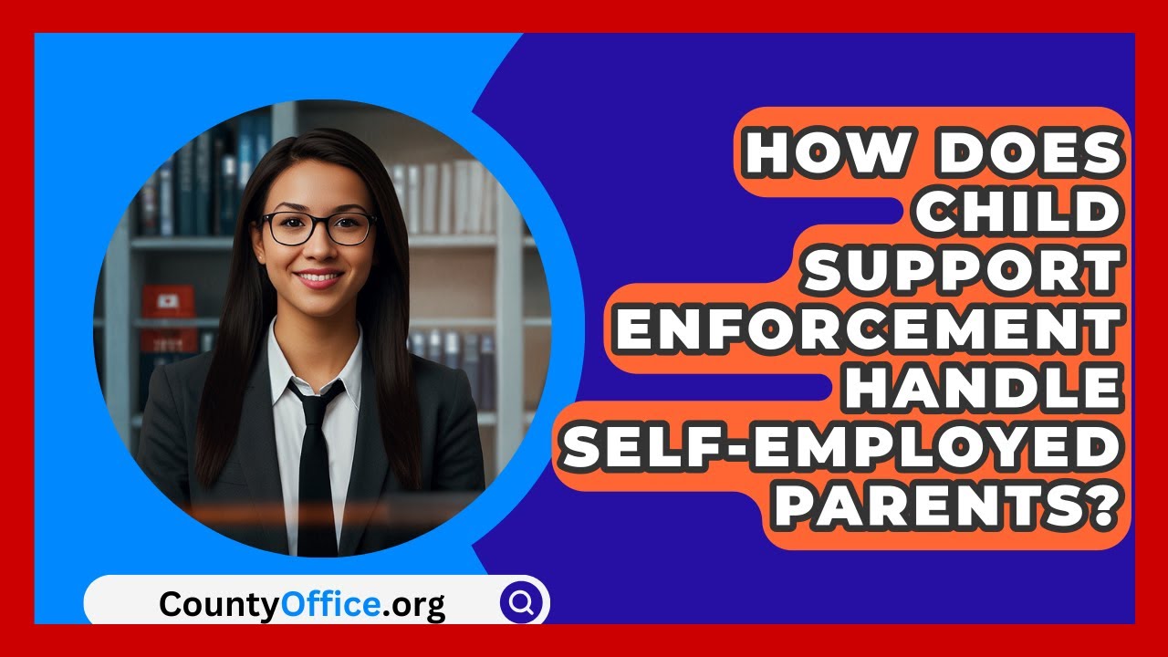 How Does Child Support Enforcement Handle Self-employed Parents ...