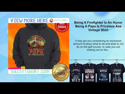 Being A Firefighter Is An Honor Being A Papa Is Priceless Axe Vintage Shirt