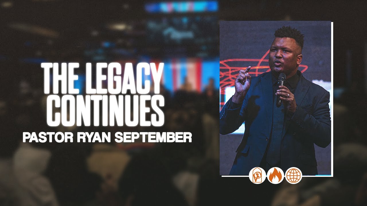 The Legacy Continues | Pastor Ryan September - YouTube